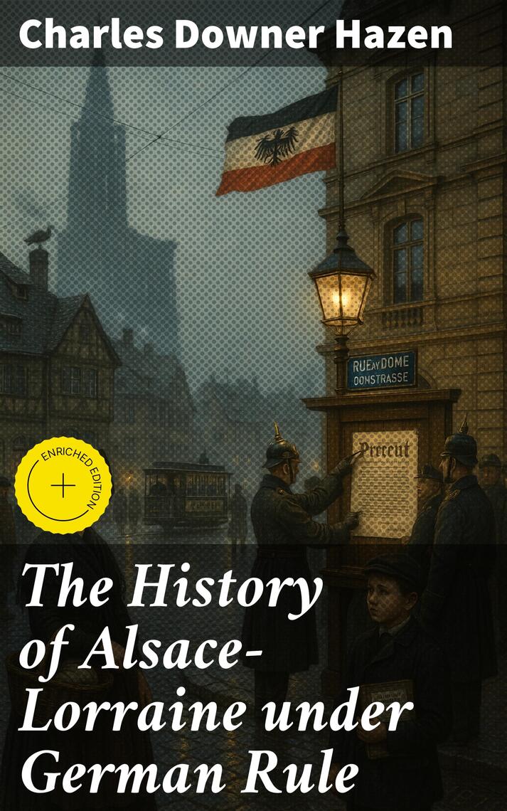The History of Alsace-Lorraine under German Rule by Charles Downer ...