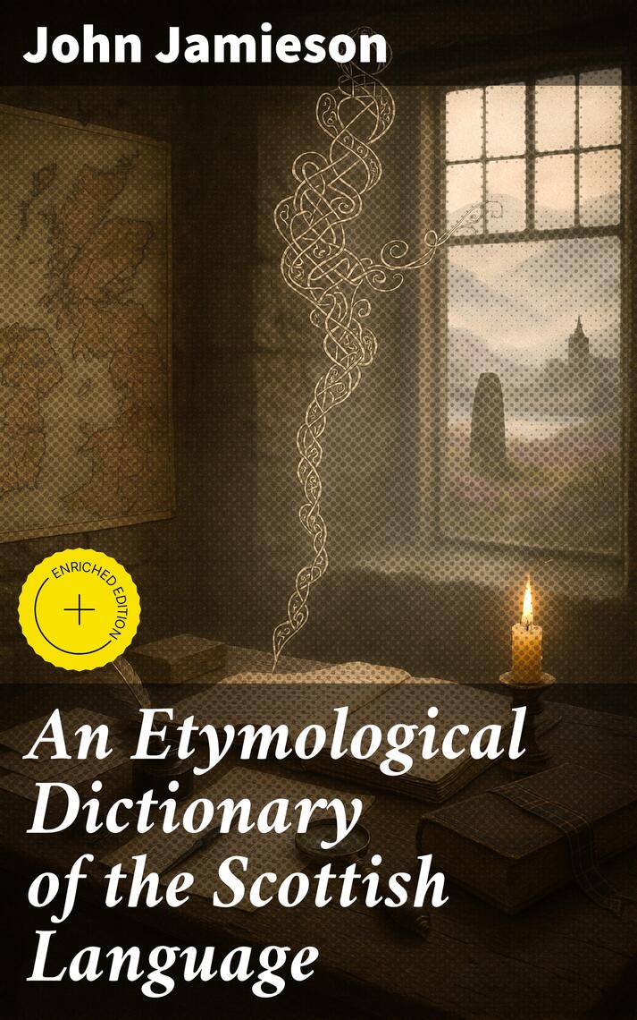 An Etymological Dictionary of the Scottish Language by John Jamieson ...