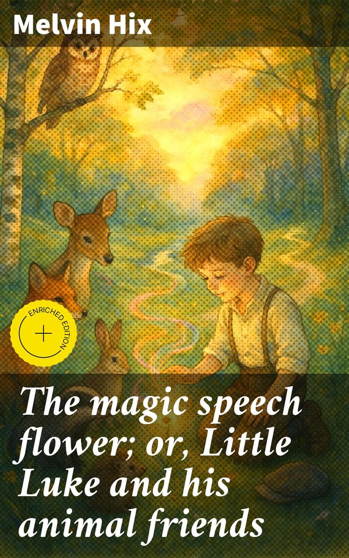The magic speech flower; or, Little Luke and his animal friends by Melvin Hix (Ebook) - Read ...