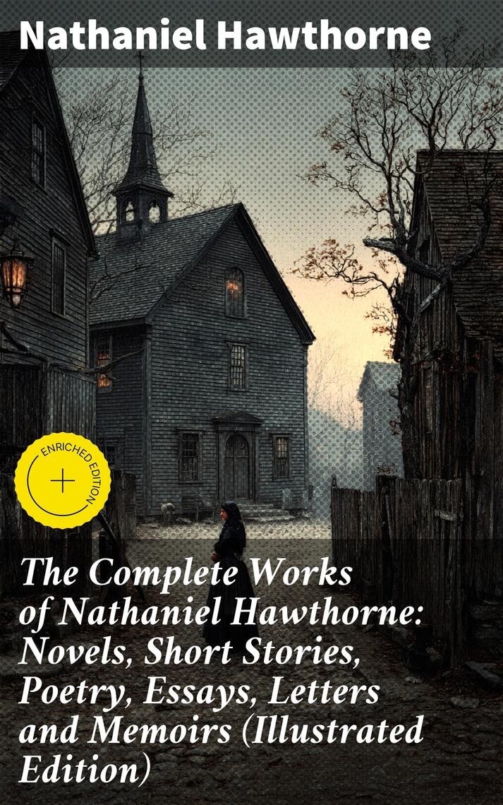 The Complete Works of Nathaniel Hawthorne: Novels, Short Stories ...