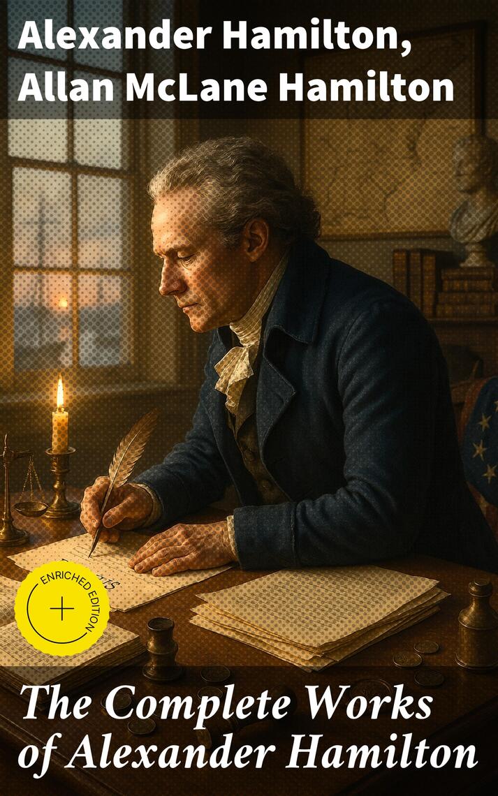 The Complete Works of Alexander Hamilton by Alexander Hamilton, Allan ...