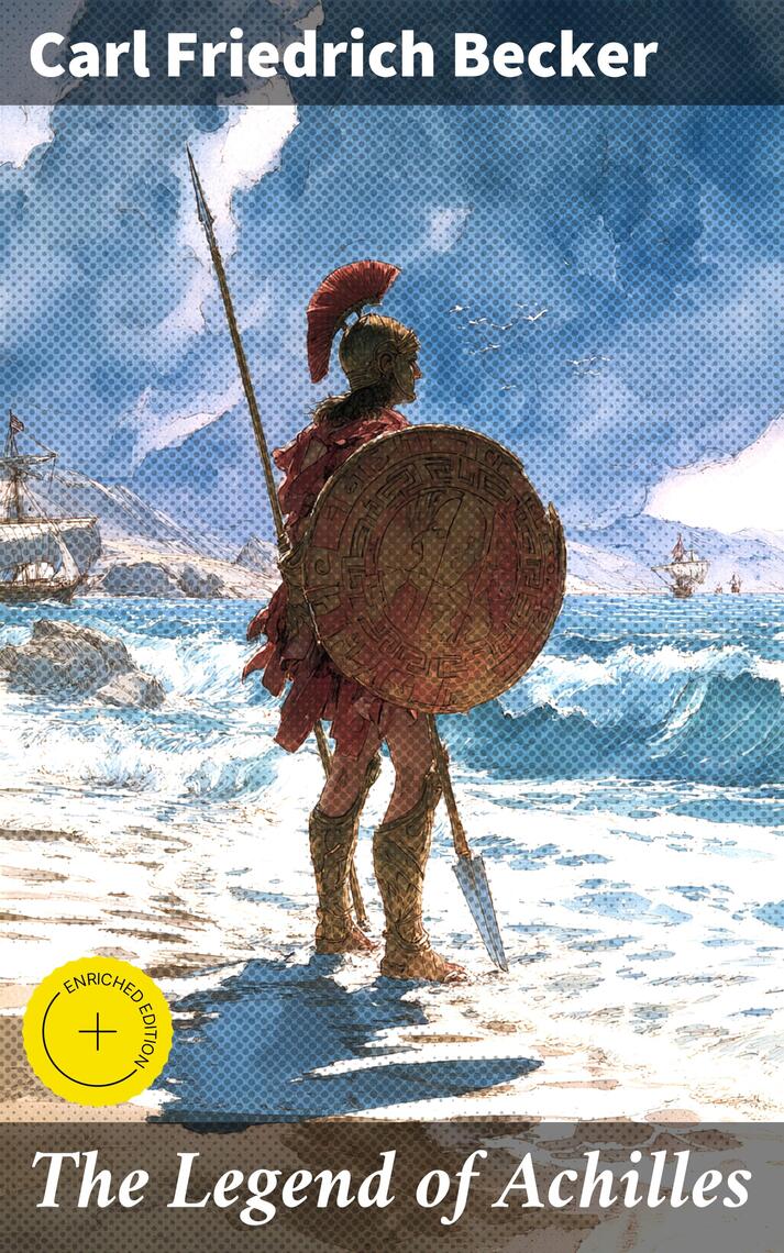 The Legend of Achilles by Carl Friedrich Becker, Good Press, George P ...