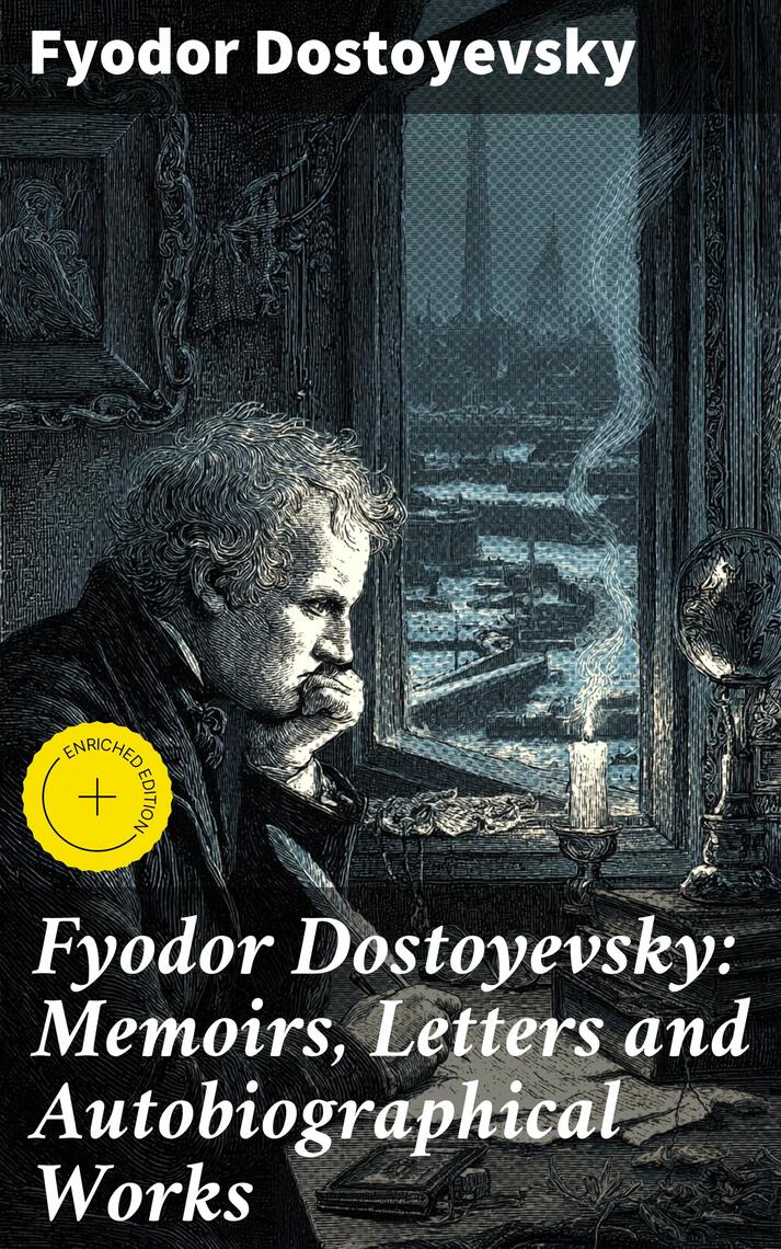 Fyodor Dostoyevsky: Memoirs, Letters and Autobiographical Works by ...