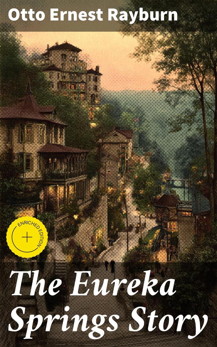 The Eureka Springs Story by Otto Ernest Rayburn, Good Press, Taylor ...