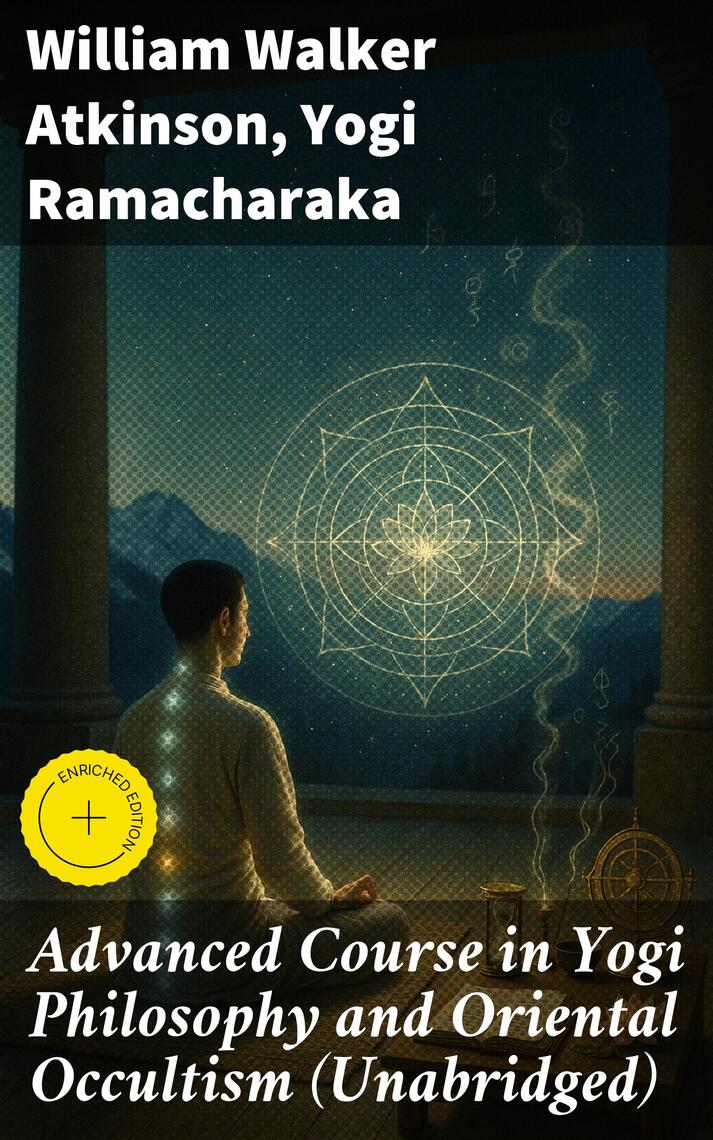 Advanced Course in Yogi Philosophy and Oriental Occultism (Unabridged ...