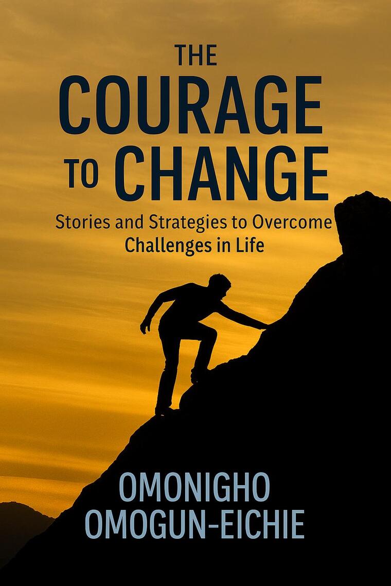 The Courage To Change: Stories and Strategies to Overcome Challenges in ...