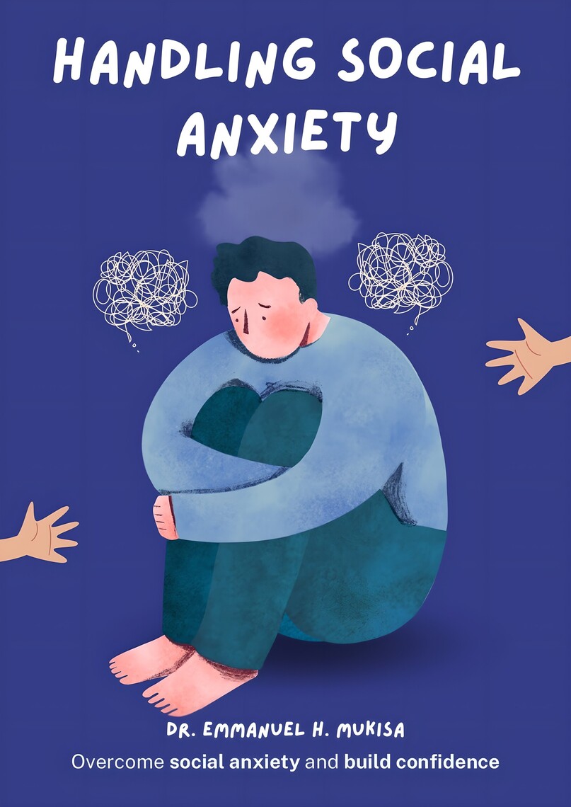 Handling Social Anxiety by Dr. Emmanuel H. Mukisa (Ebook) - Read free ...