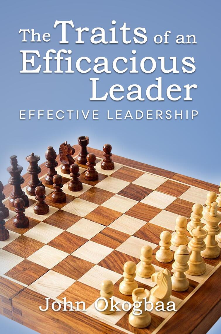 The Traits of an Effective and Efficacious Leader by John Okogbaa ...