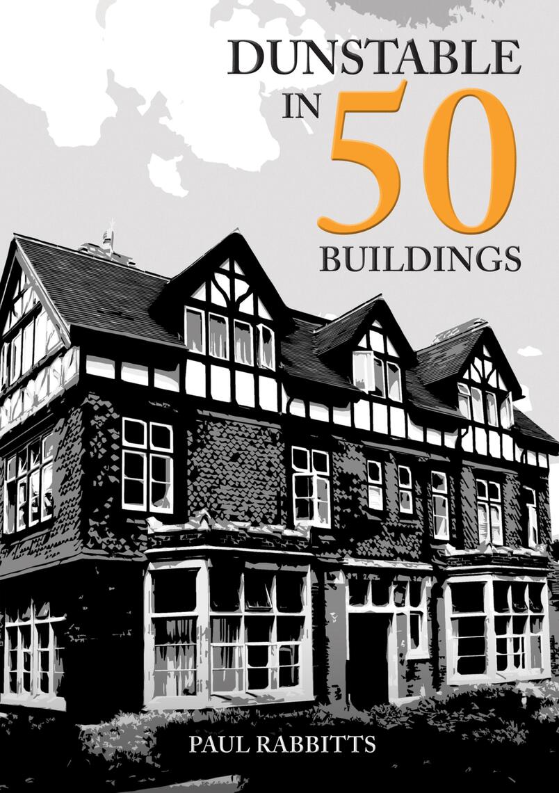 Dunstable in 50 Buildings by Paul Rabbitts (Ebook) - Read free for 30 days