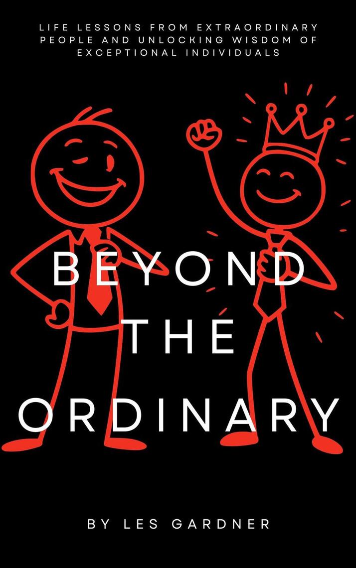 Beyond the Ordinary: Life Lessons from Extraordinary People and ...