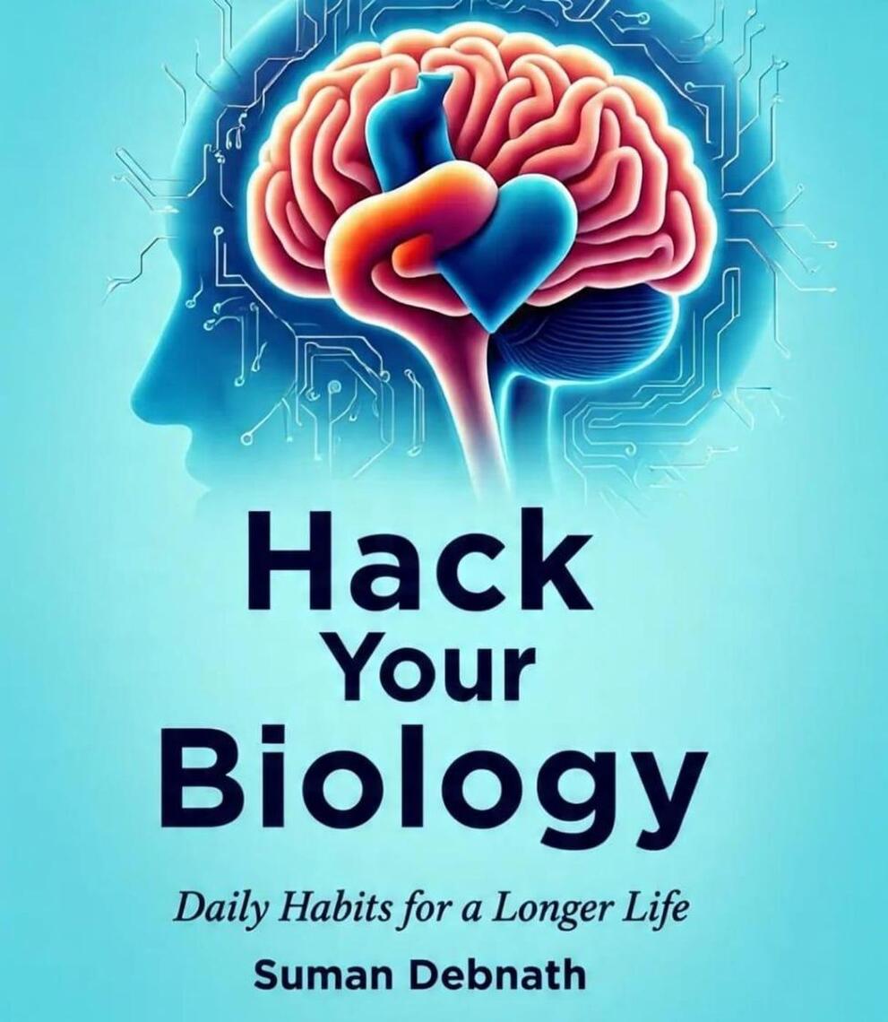 Hack Your Biology: Daily Habits for a Longer Life by SUMAN DEBNATH ...