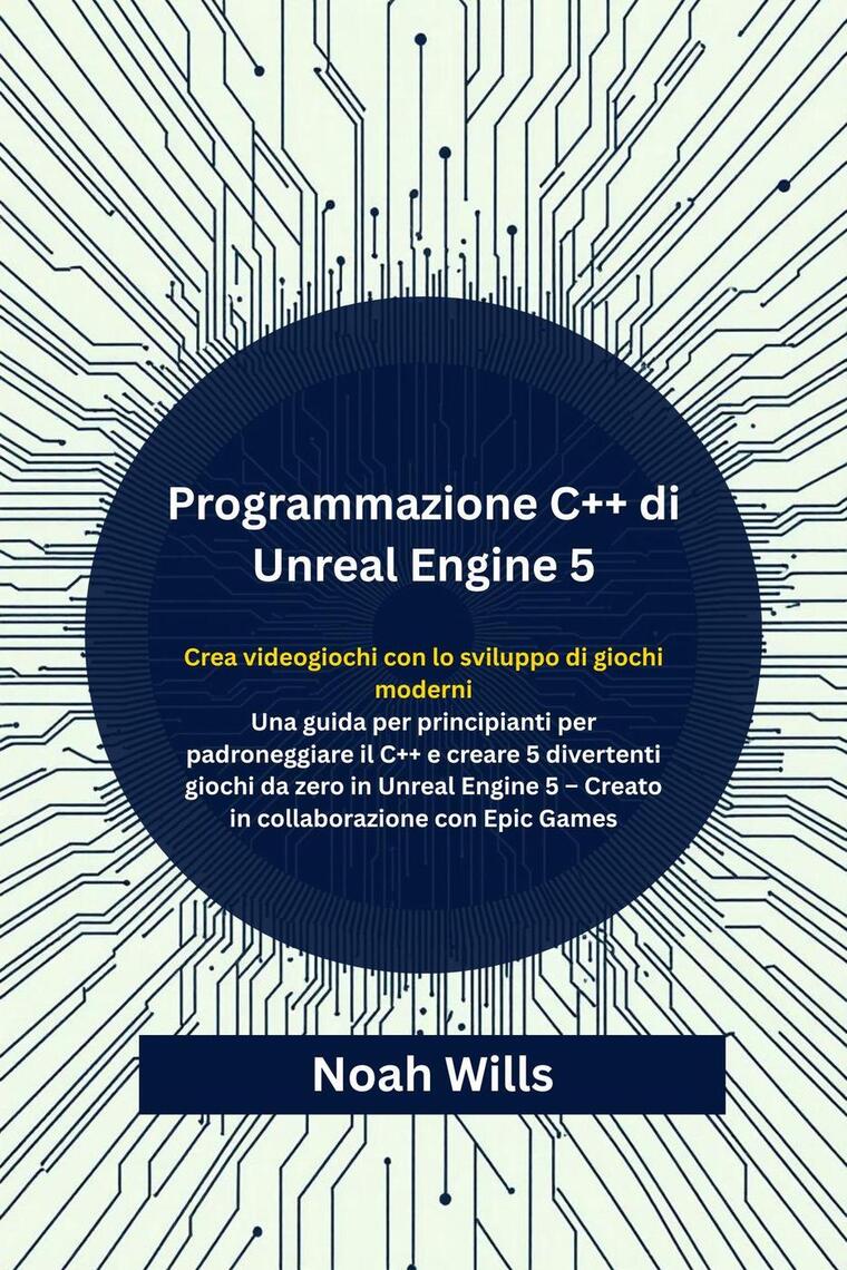 Programmazione C++ di Unreal Engine 5 by Noah Wills (Ebook) - Read free ...