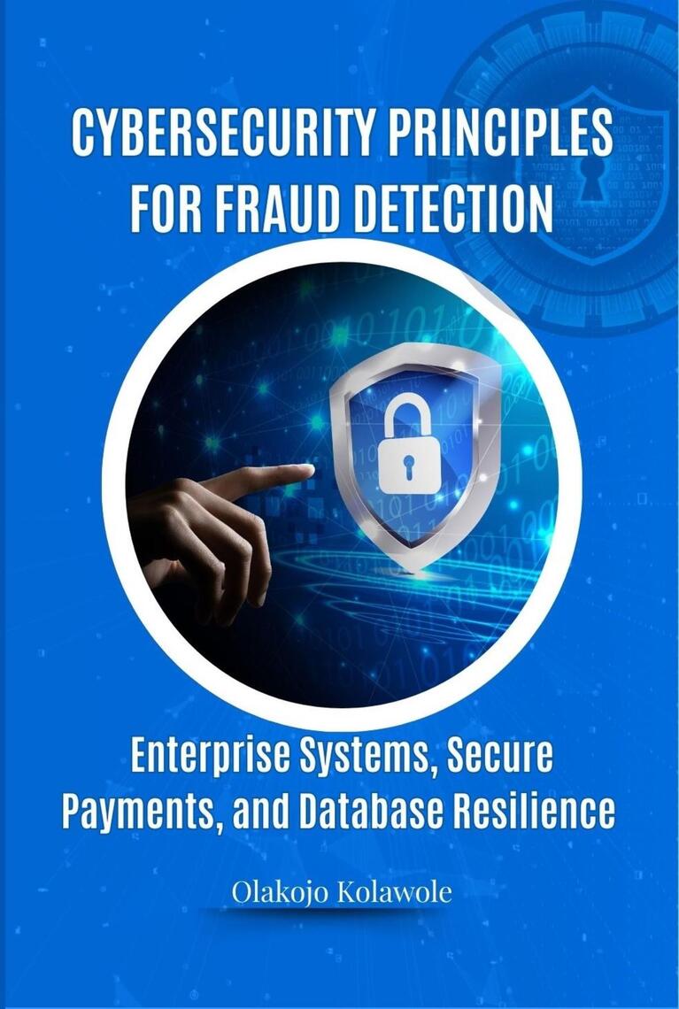 Cybersecurity Principles for Fraud Detection by Kolawole Olakojo (Ebook ...