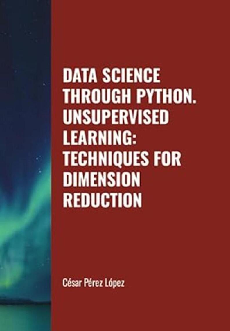 Data Science through Python. Unsupervised Learning: Techniques for ...