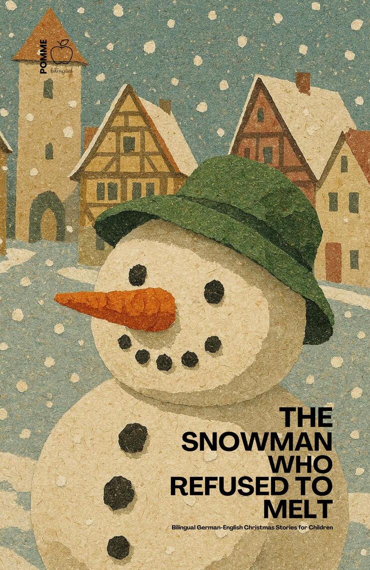 The Snowman Who Refused to Melt: Bilingual German-English Christmas ...