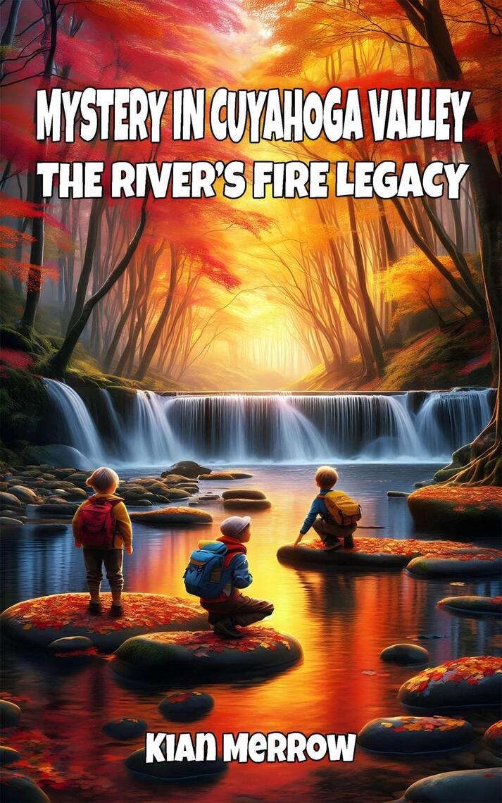 Mystery in Cuyahoga Valley: The River’s Fire Legacy by Kian Merrow ...