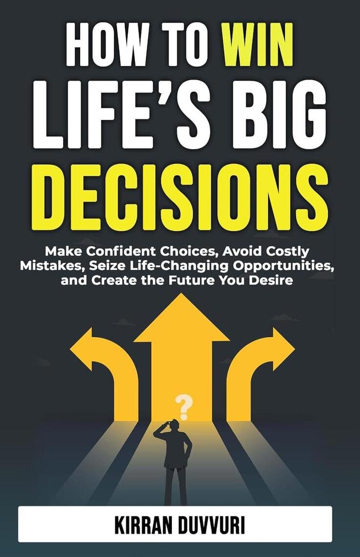 How to Win Life’s Big Decisions by KIIRRAN DUVVURI (Ebook) - Read free ...