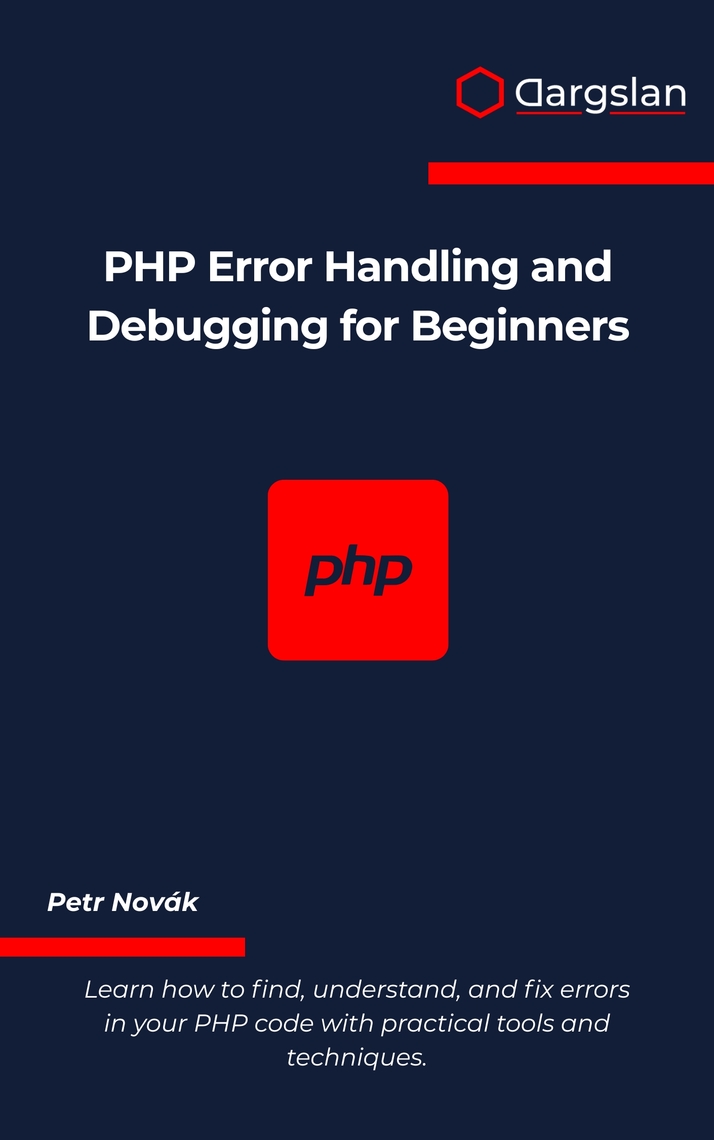 PHP Error Handling and Debugging for Beginners by Petr Novák (Ebook) - Read free for 30 days