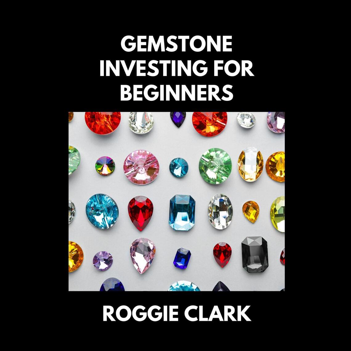 Gemstone Investing for Beginners by Roggie Clark, Raj Clark (Ebook ...
