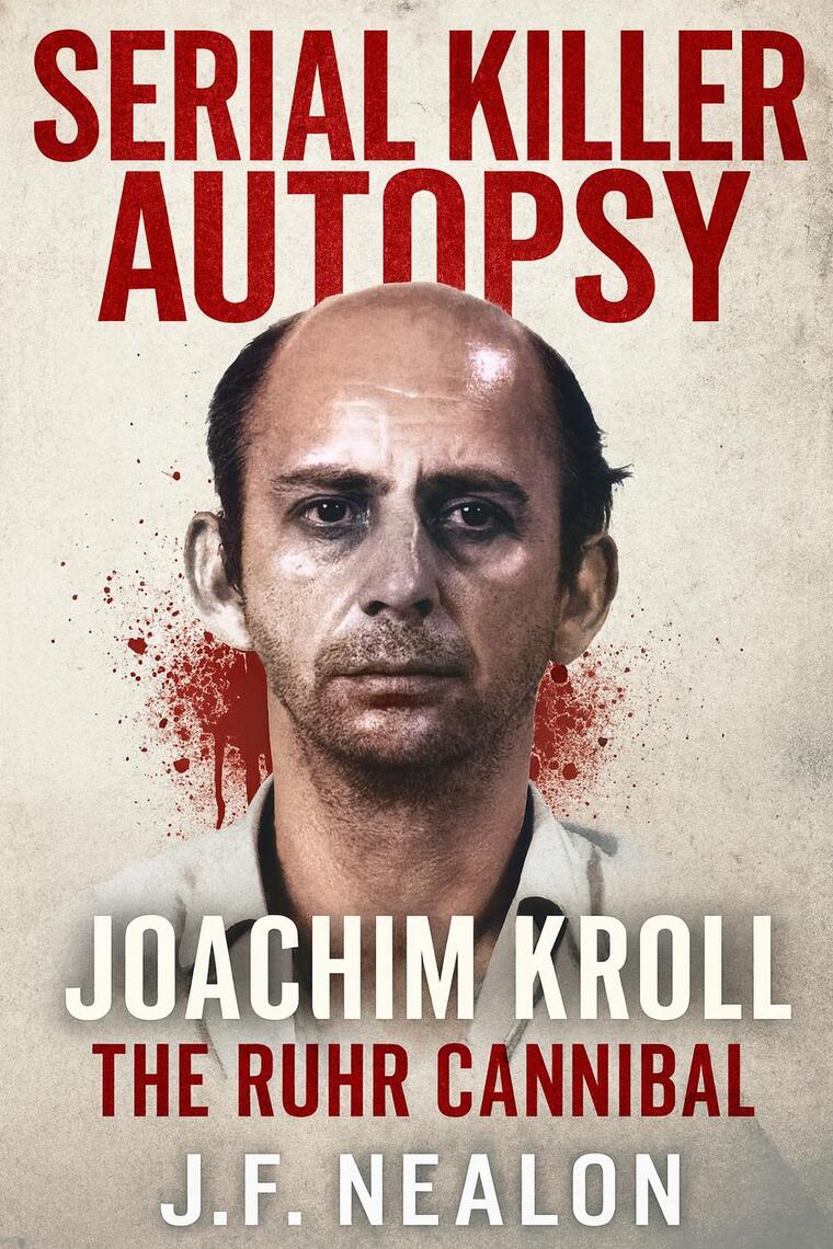 Serial Killer Autopsy: Joachim Kroll by J.F. Nealon (Ebook) - Read free ...