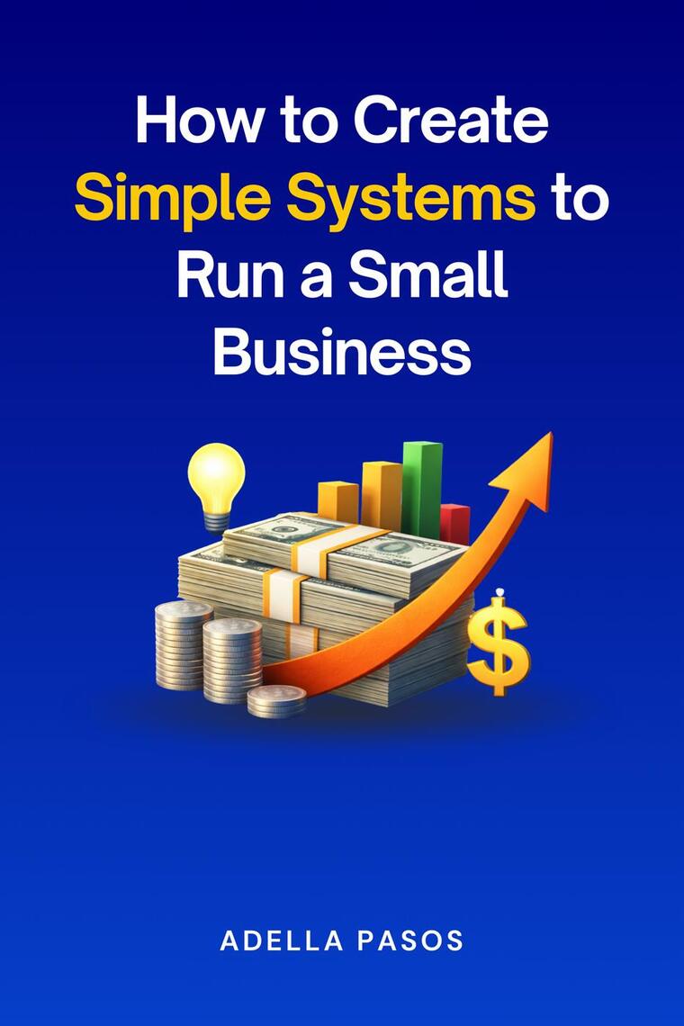 How to Create Simple Systems to Run a Small Business by Adella Pasos ...