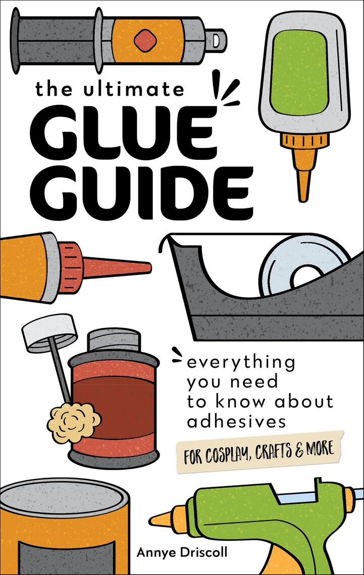 The Ultimate Glue Guide by Annye Driscoll (Ebook) - Read free for 30 days