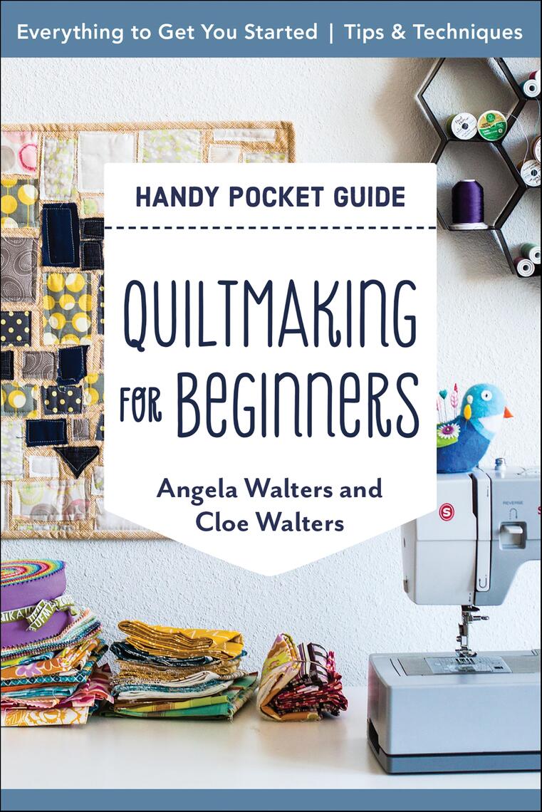 Quiltmaking for Beginners Handy Pocket Guide by Angela Walters, Cloe ...